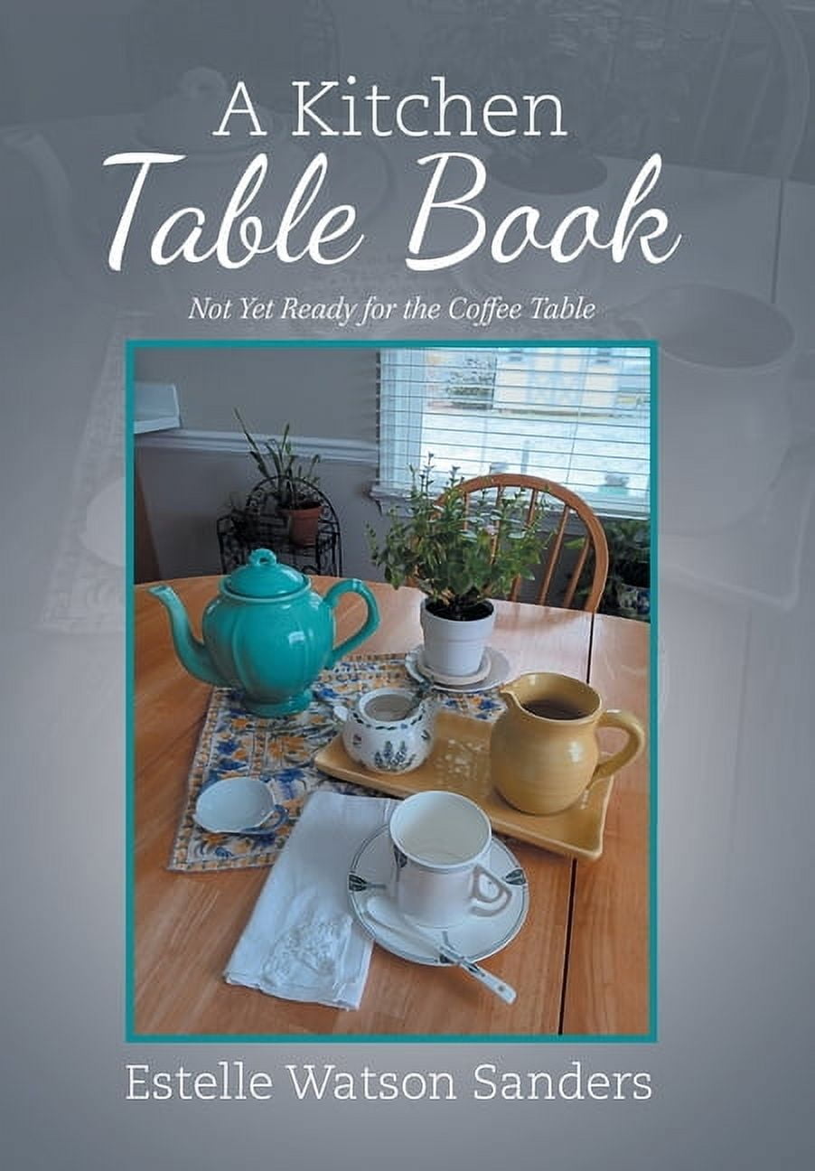 A Kitchen Table Book: Not Yet Ready for the Coffee Table, (Hardcover ...