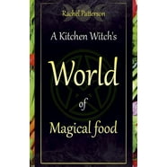 The Book of Kitchen Witchery: Spells, Recipes, and Rituals for Magical ...