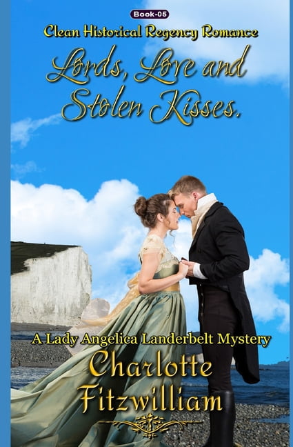 A Lady Angelica Landerbelt Mystery: Lords, Love, and Stolen Kisses (Book 5): Clean Historical ...