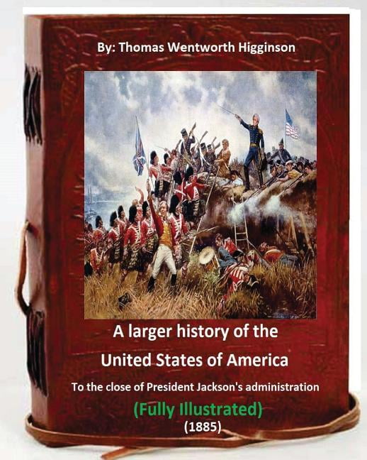 A Larger History of the United States of America (1885) : to the Close ...