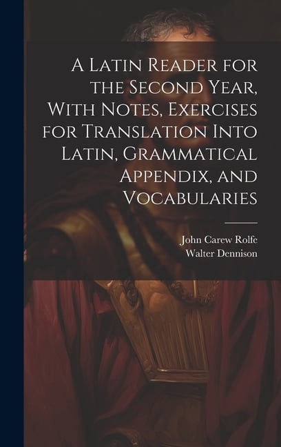 A Latin Reader for the Second Year, With Notes, Exercises for ...