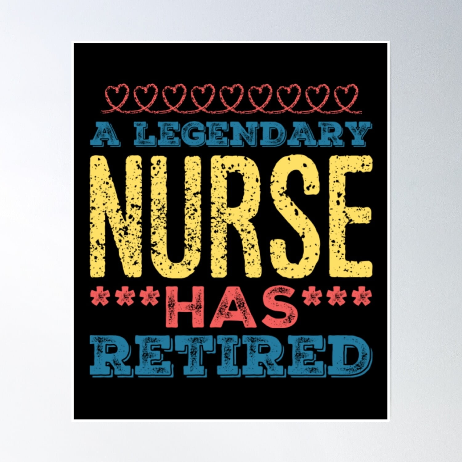 A Legendary Nurse Has Retired Yellow Blue Red Font Poster Wall Art ...