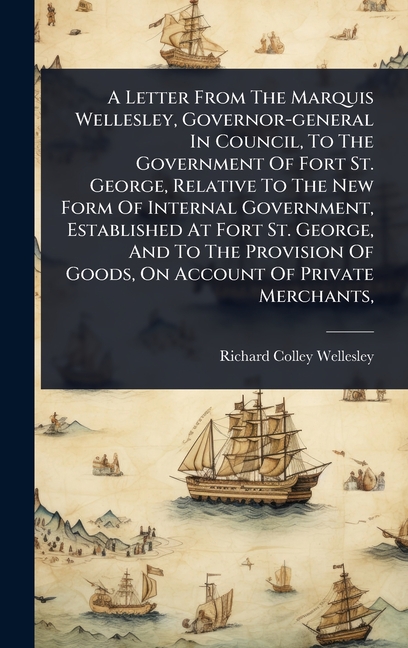 A Letter From The Marquis Wellesley, Governor-general In Council, To ...