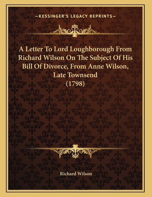 A Letter To Lord Loughborough From Richard Wilson On The Subject Of His ...