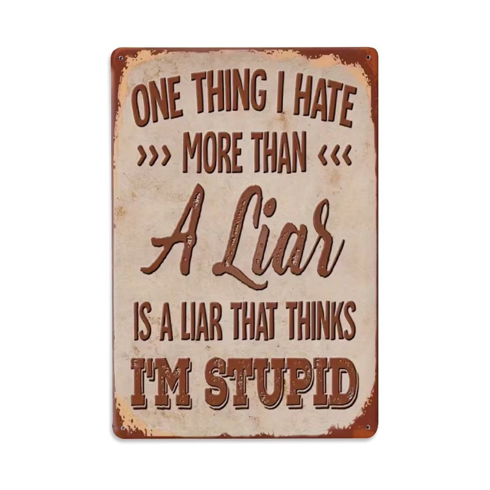 A Liar Is A Liar That Thinks I'm Stupid Tin Sign Vintage Metal Poster ...