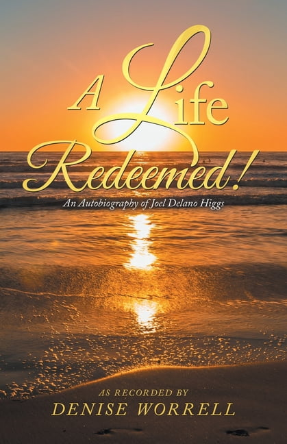 A Life Redeemed!: An Autobiography of Joel Delano Higgs, (Paperback ...
