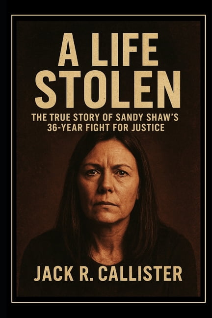 A Life Stolen: The True Story of Sandy Shaw's 36-Year Fight for Justice ...