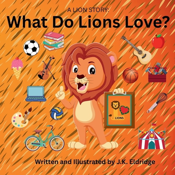 A Lion Story: What Do Lions Love?: A funny children's book describing ...