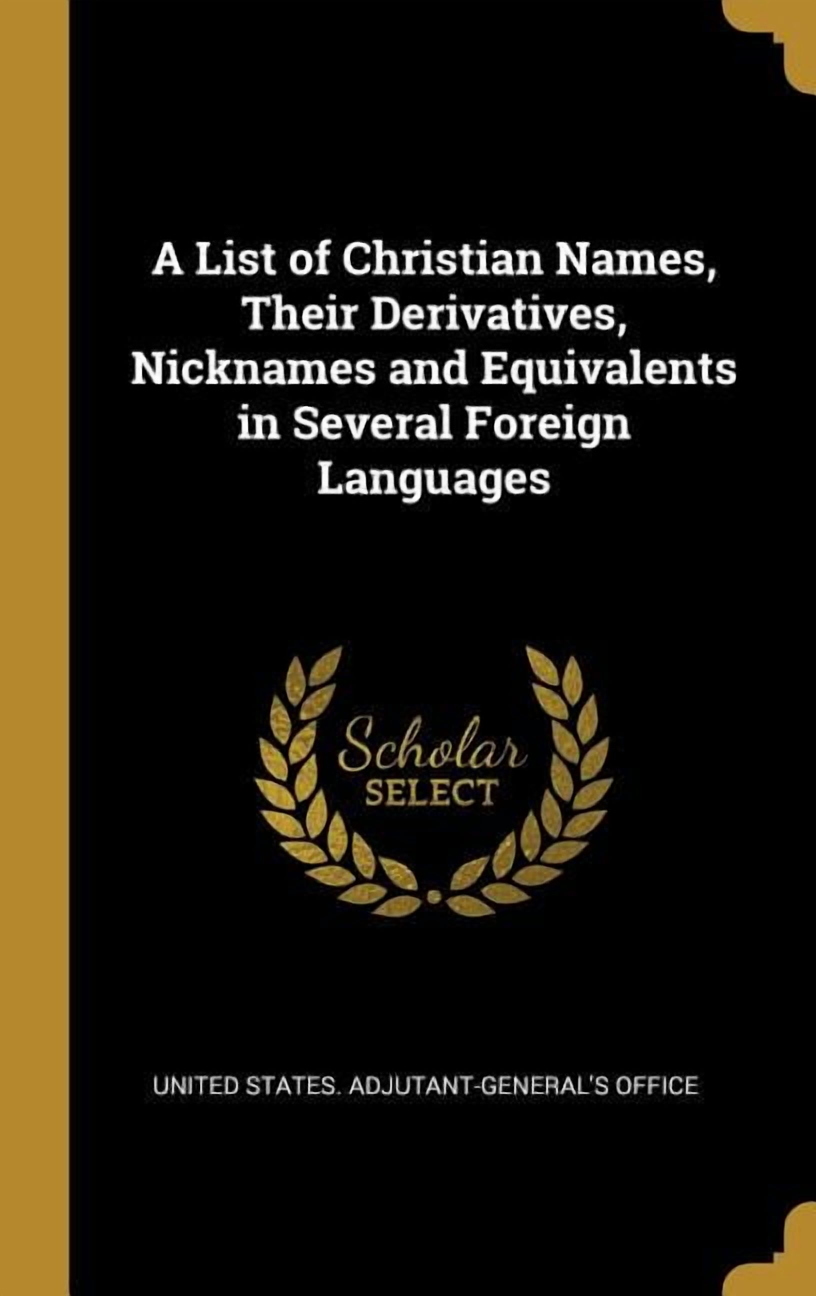 A List of Christian Names, Their Derivatives, Nicknames and Equivalents ...