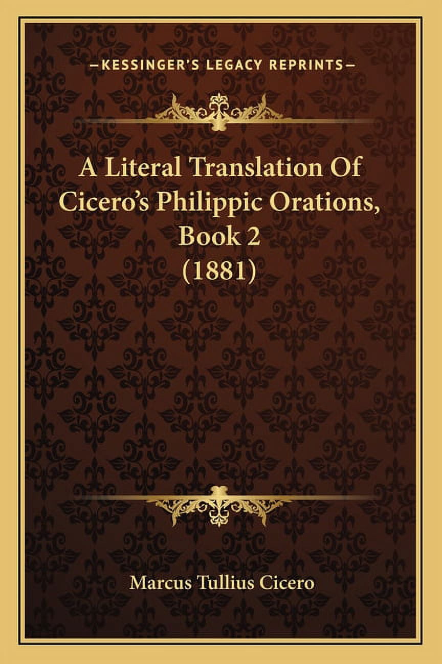 A Literal Translation Of Cicero's Philippic Orations, Book 2 (1881 ...