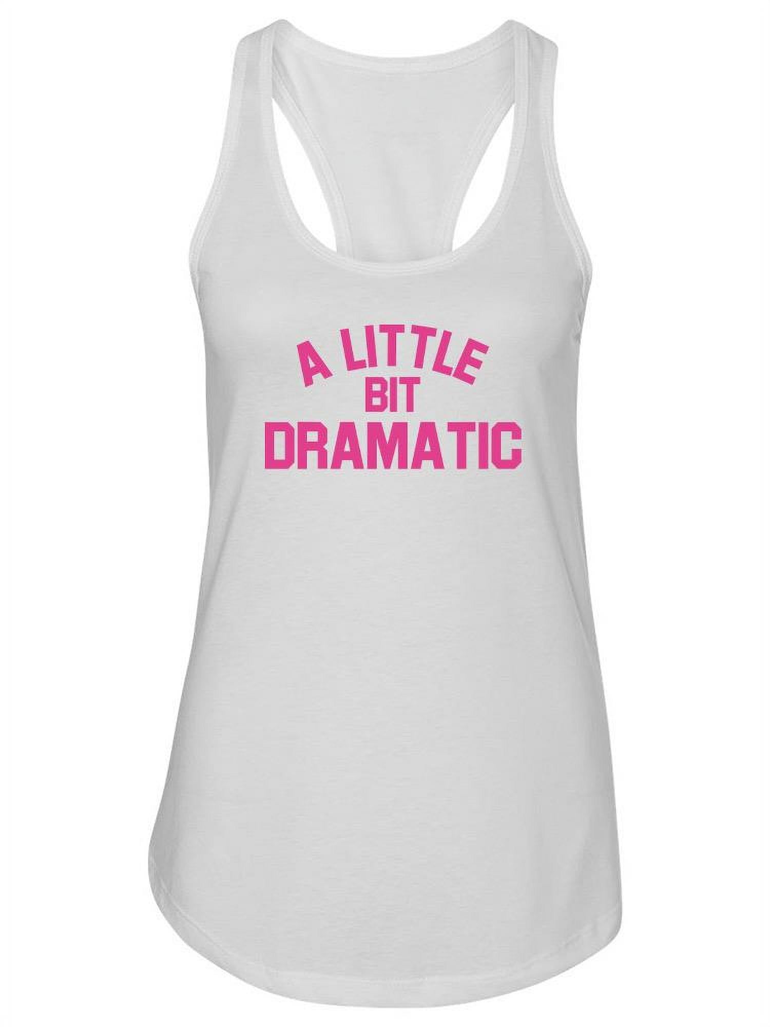 Smartprints Designs - A Little Bit Dramatic Women's Racerback Tank, White, x-Small - Walmart.com