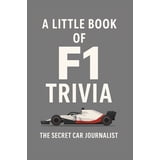 A Little Book of F1 Trivia: 50 Tales of Formula 1 Mayhem, Magic and ...