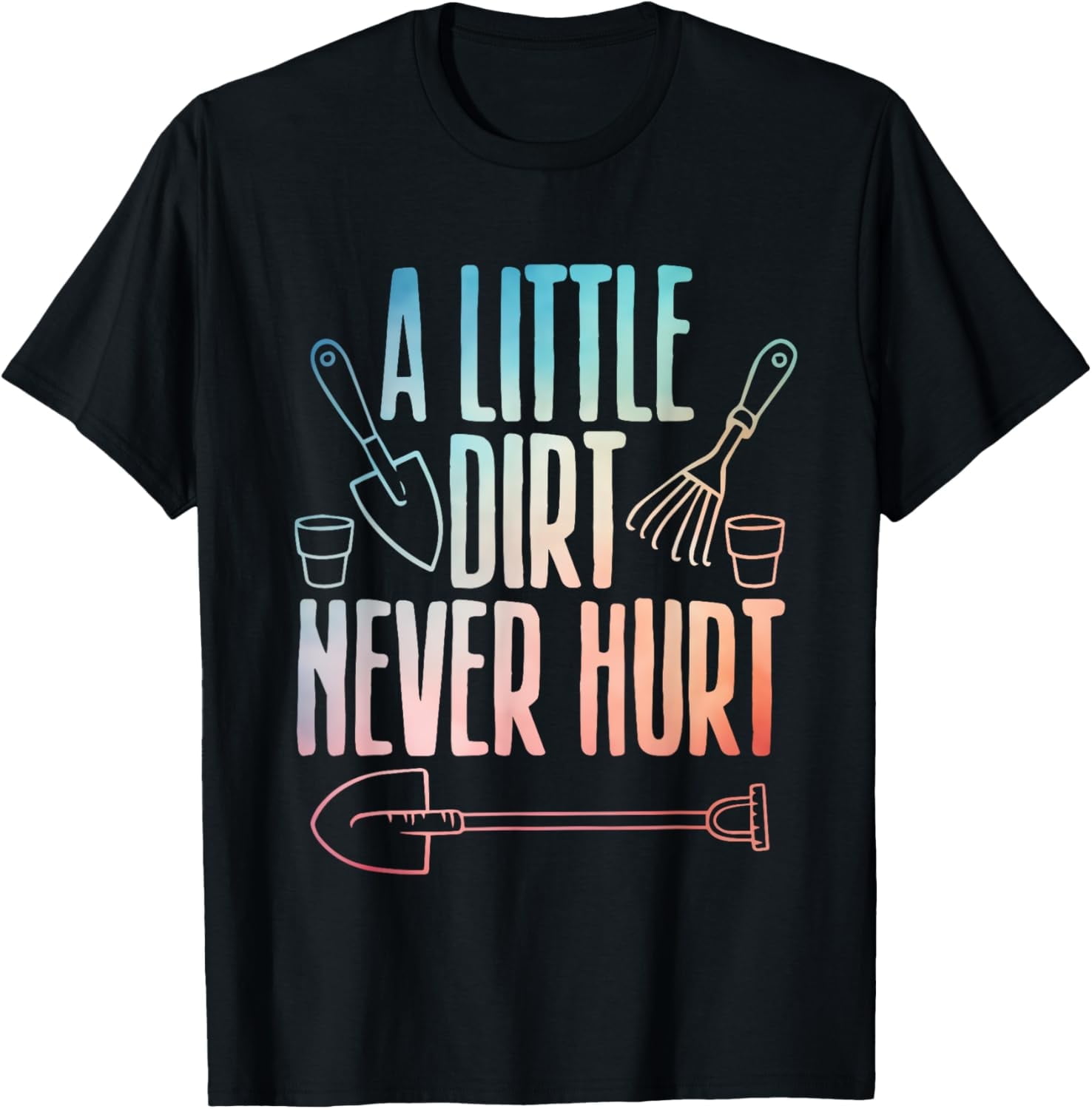 A Little Dirt Never Hurt Gardening Quote Graphic Tshirt with Shovel and ...