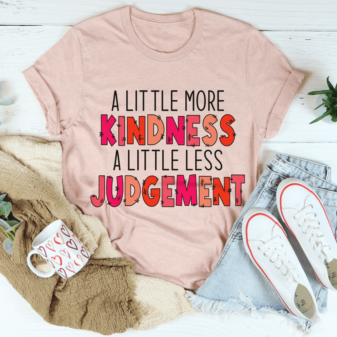 A Little More Kindness A Little Less Judgement Tee Ash S Peachy Sunday ...