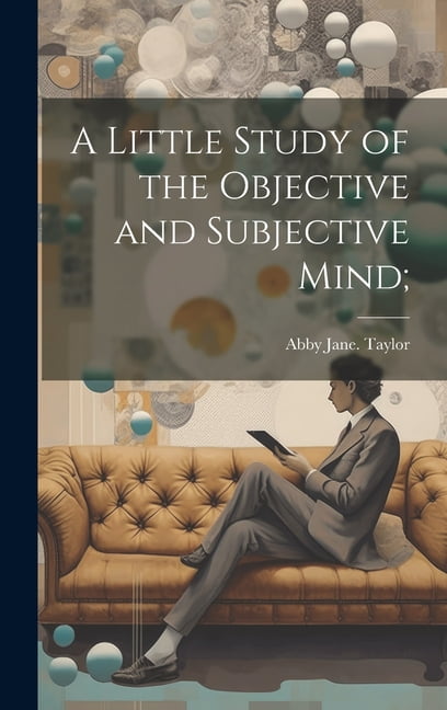 A Little Study of the Objective and Subjective Mind;, (Hardcover ...