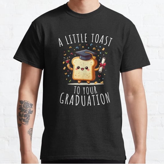 A Little Toast To Your Graduation Congrats Graduation Party Classic T ...