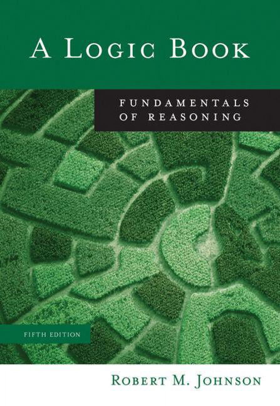 A Logic Book: Fundamentals of Reasoning (Paperback) by Robert M Johnson - Walmart.com