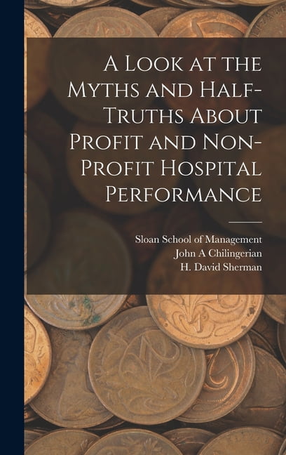 A Look at the Myths and Half-truths About Profit and Non-profit ...
