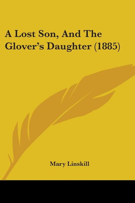 A Lost Son, And The Glover's Daughter (1885) (Paperback) - Walmart.com