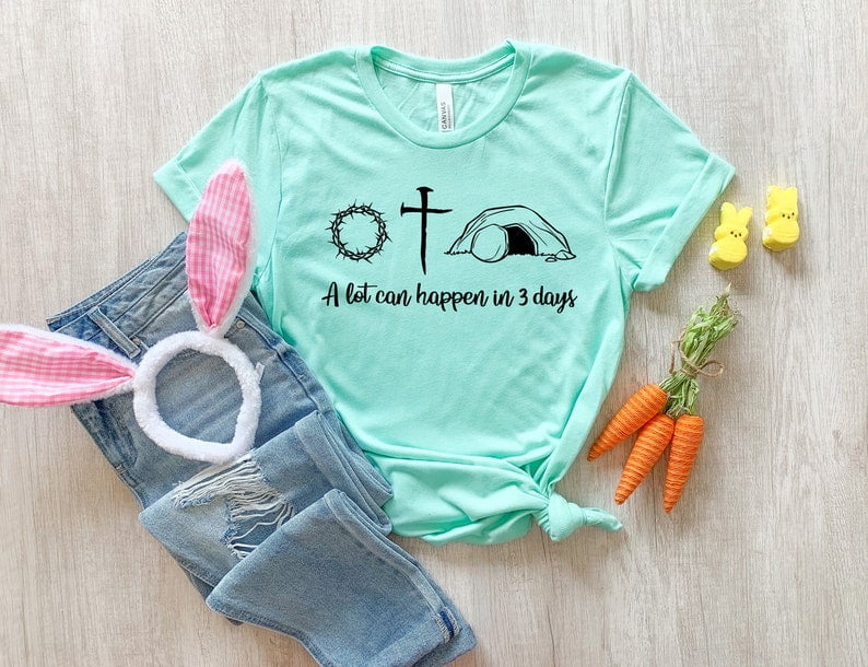 A Lot Can Happen In 3 Days T-Shirt, He Is Risen Easter Jesus Shirt ...