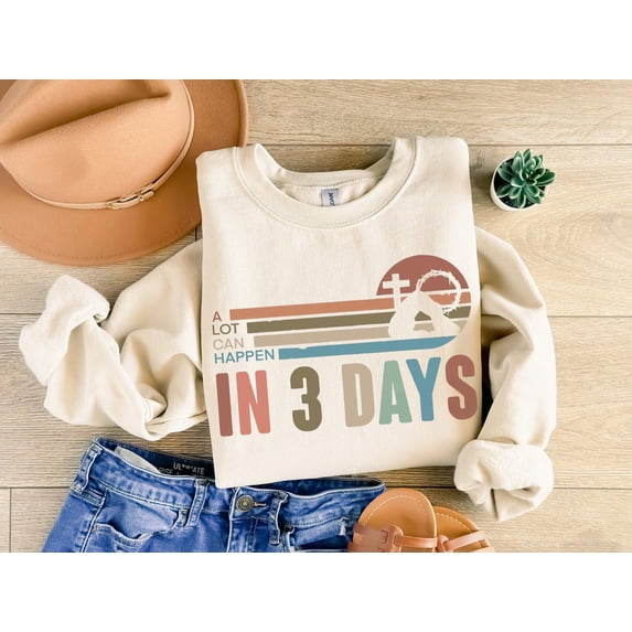 A Lot Can Happen In Three Days Sweatshirt, Easter Day Sweater, Easter ...