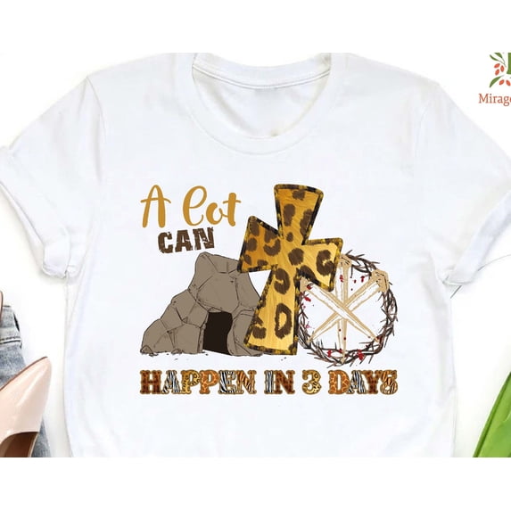 A Lot Can Happen in 3 Days Shirt Gift for Easter Easter Jesus Tee ...
