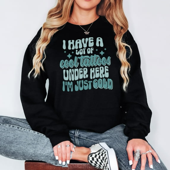 A Lot of Cool Tattoos Crewneck T-Shirt, Funny Tattooed Always Cold ...