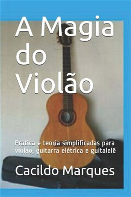 Pre-Owned A Magia do Viol?o: Pr?tica e teoria simplificadas para viol?o, guitarra el?trica e ...