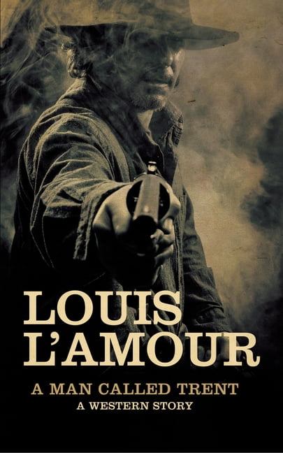 A Man Called Trent: A Western Story -- Louis L'Amour - Walmart.com