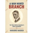A Man Named Branch: The True Story of Baseball's Great Experiment ...