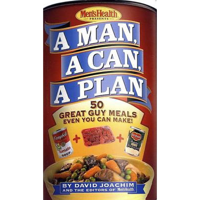 A Man, a Can, a Plan : 50 Great Guy Meals Even You Can Make!: A ...