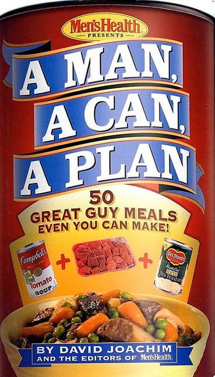 A Man, a Can, a Plan: 50 Great Guy Meals Even You Can Make!: A Cookbook ...
