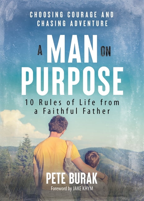 A Man on Purpose: 10 Rules of Life from a Faithful Father Choosing ...