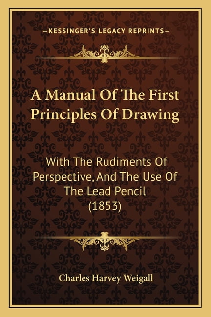 A Manual Of The First Principles Of Drawing : With The Rudiments Of ...