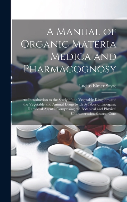A Manual of Organic Materia Medica and Pharmacognosy; an Introduction ...