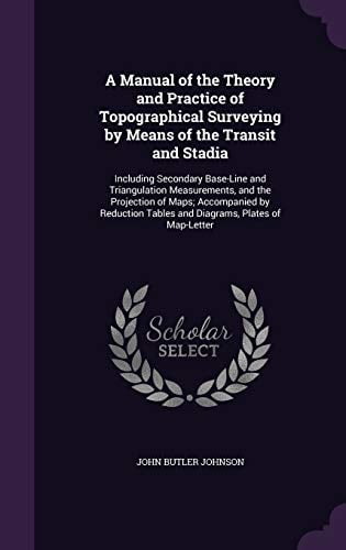 A Manual of the Theory and Practice of Topographical Surveying by Means ...