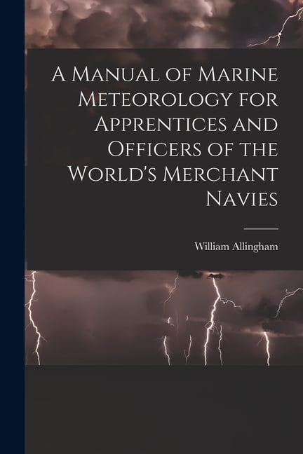 A Manual of Marine Meteorology for Apprentices and Officers of the ...