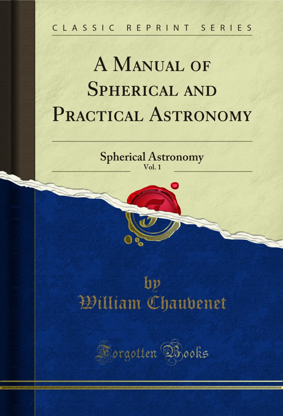 A Manual of Spherical and Practical Astronomy, Vol. 1: Spherical ...