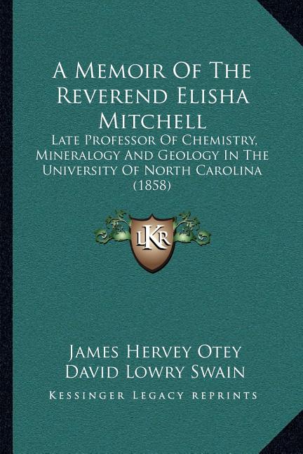A Memoir Of The Reverend Elisha Mitchell : Late Professor Of Chemistry ...
