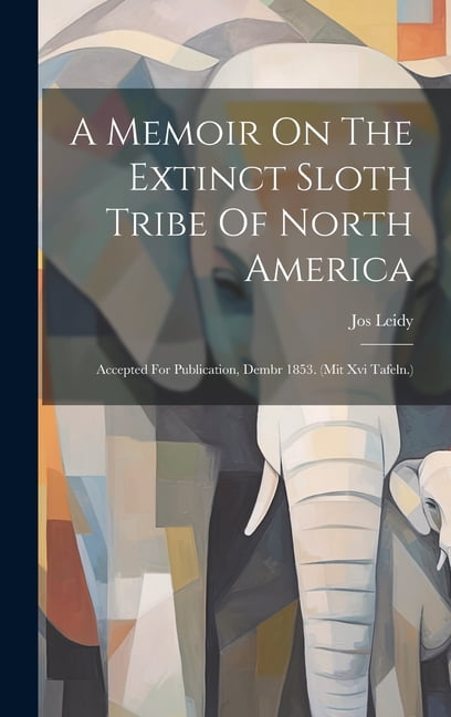 A Memoir On The Extinct Sloth Tribe Of North America (Hardcover ...