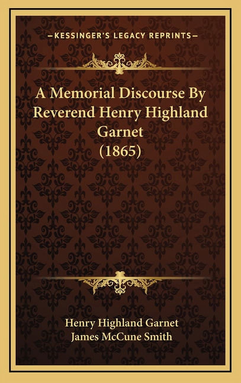 A Memorial Discourse By Reverend Henry Highland Garnet (1865 ...