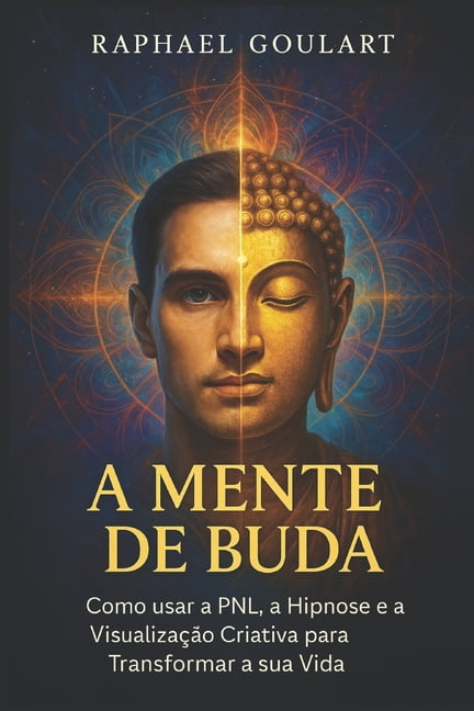 A Mente de Buda: Como usar a PNL, a Hipnose e a VisualizaÃ§Ã£o Criativa ...