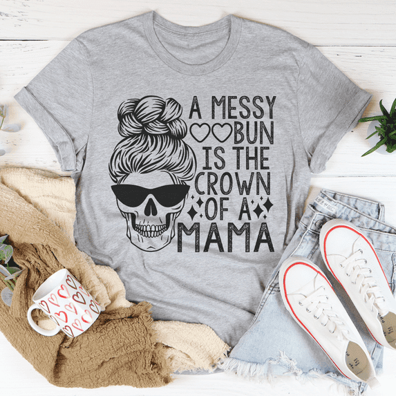 A Messy Bun Is The Crown Of A Mama Tee Peachy Sunday T-Shirt - Walmart.com