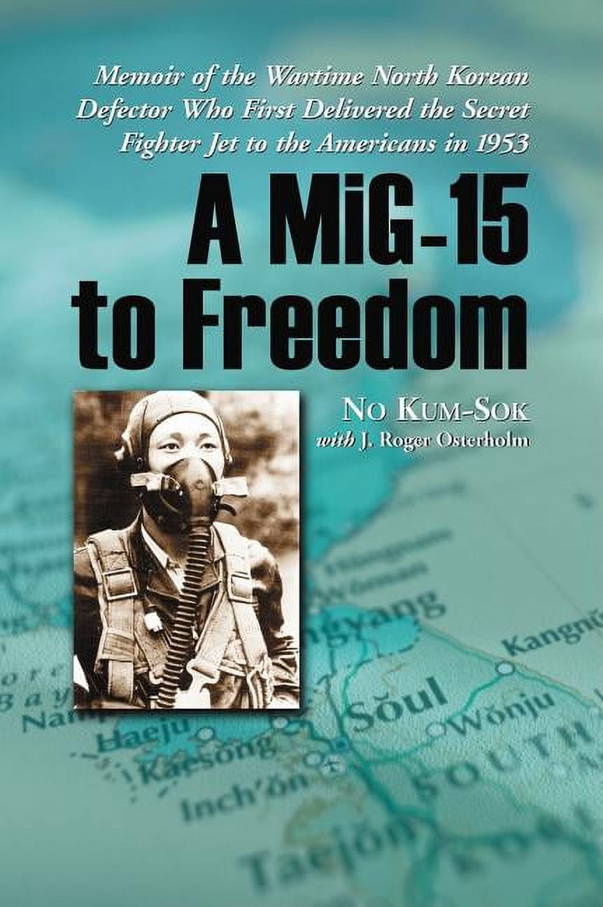 A MiG-15 to Freedom: Memoir of the Wartime North Korean Defector Who ...