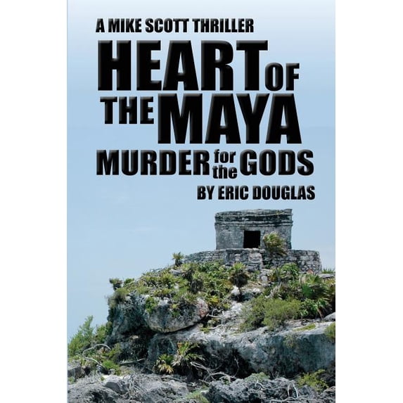 A Mike Scott Thriller: Heart of the Maya : Murder for the Gods (Series ...