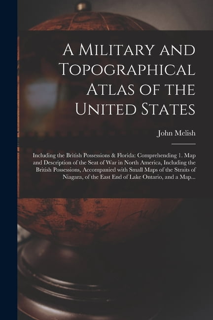 A Military and Topographical Atlas of the United States; Including the ...