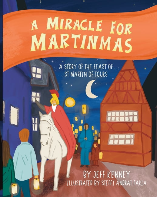 A Miracle for Martinmas: A Story of the Feast of St. Martin of Tours ...