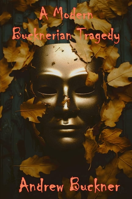 A Modern Bucknerian Tragedy: A Chapbook in Twenty Poems, (Paperback ...