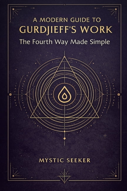 A Modern Guide to Gurdjieff's Work: The Fourth Way Made Simple ...