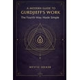 A Modern Guide to Gurdjieff's Work: The Fourth Way Made Simple ...